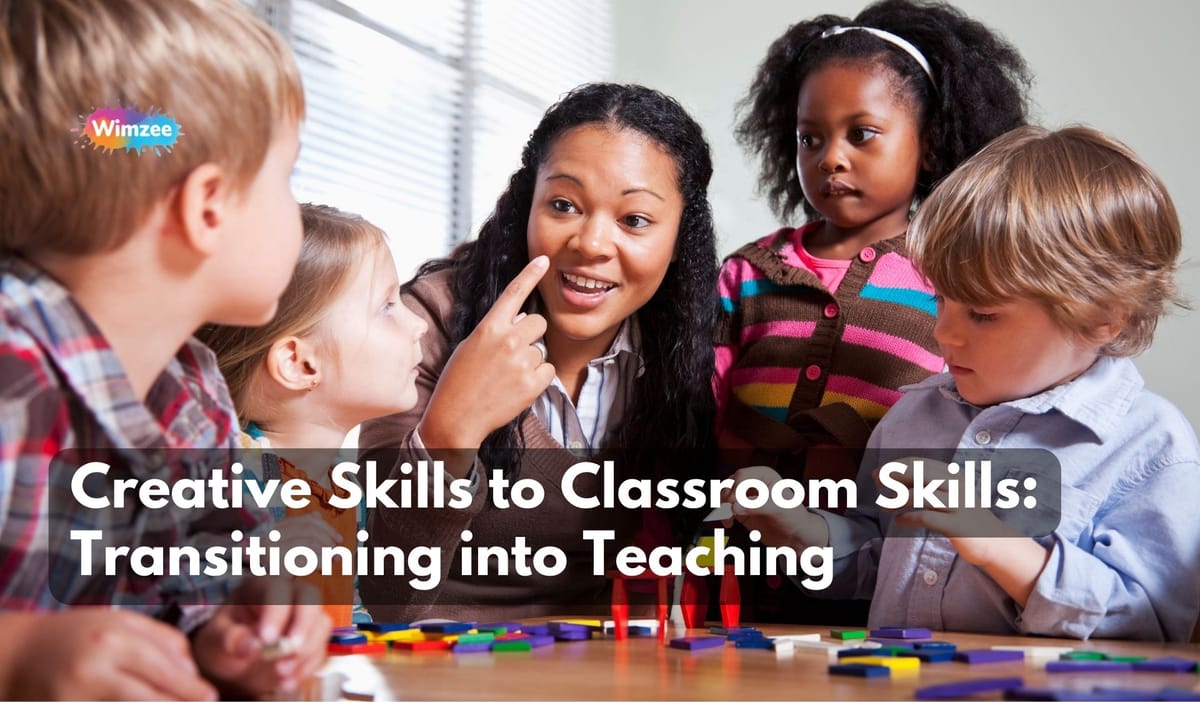 Creative Skills to Classroom: Transitioning into Teaching