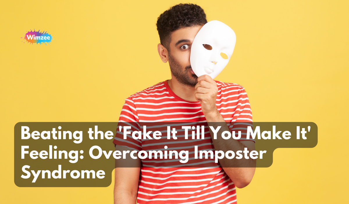 Beating the 'Fake It Till You Make It' Feeling: Overcoming Imposter ...