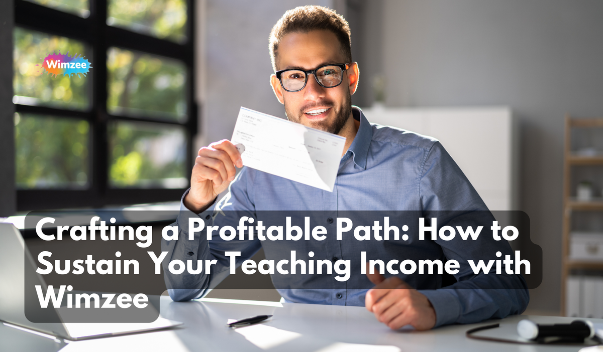 Crafting a Profitable Path: How to Sustain Your Teaching Income with Wimzee
