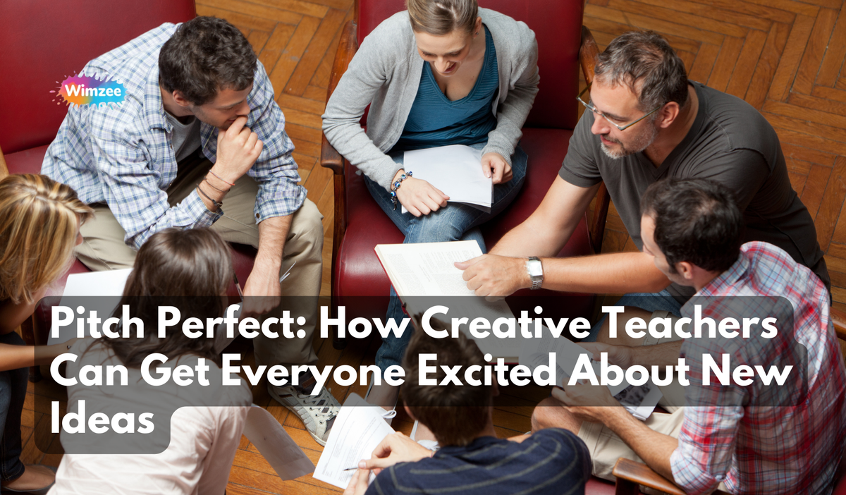 Pitch Perfect: How Creative Teachers Can Get Everyone Excited About New ...