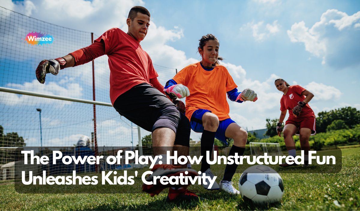 The Power of Play: How Unstructured Fun Unleashes Kids' Creativity