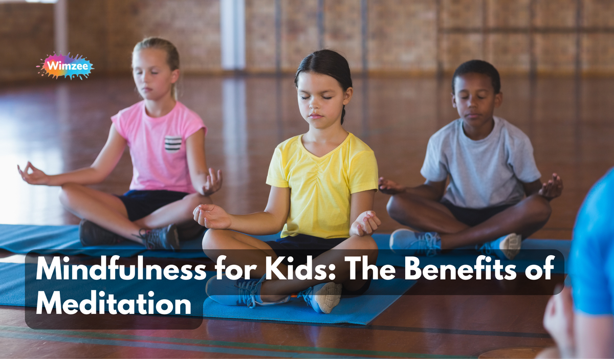 Mindfulness for Kids: The Benefits of Meditation