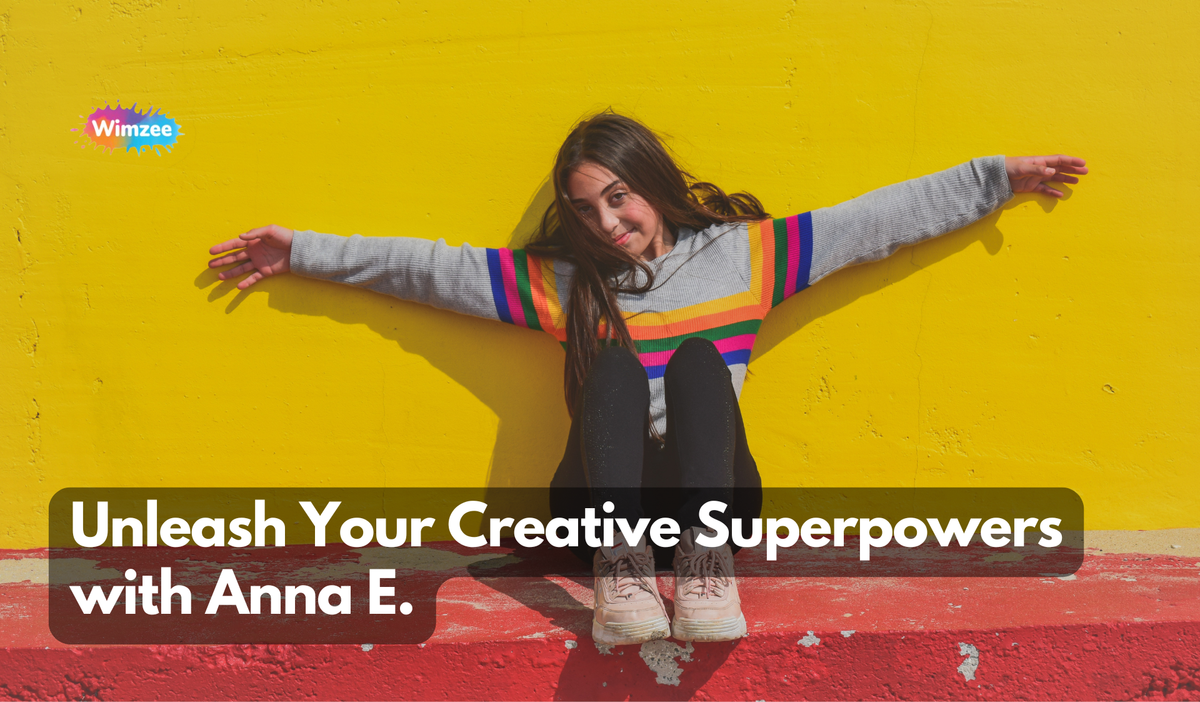 Unleash Your Creative Superpowers with Anna E.