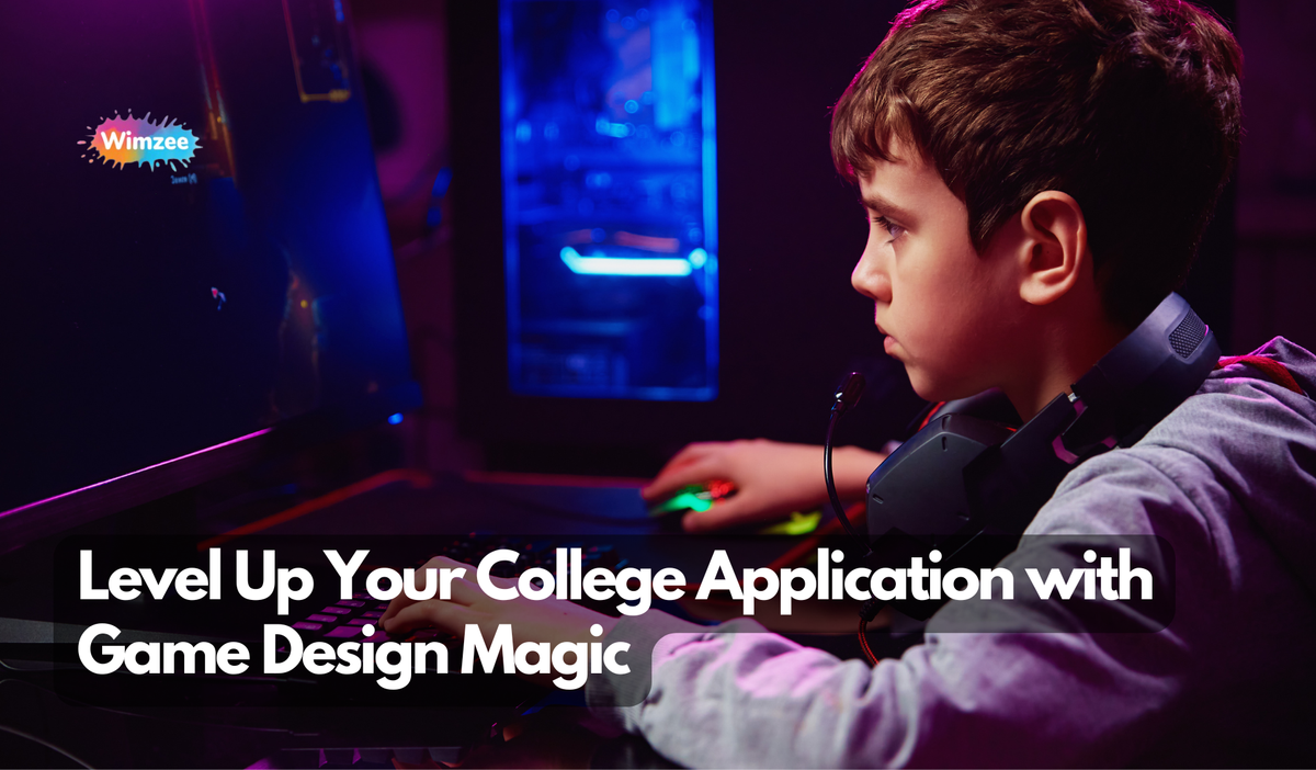 Level Up Your College Application with Game Design Magic