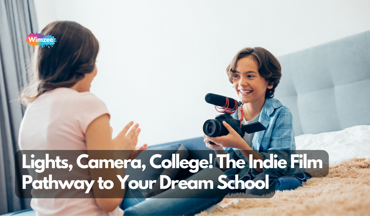 Lights, Camera, College! The Indie Film Pathway to Your Dream School