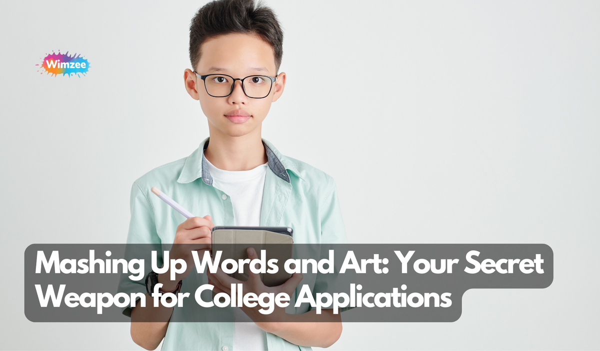 Mashing Up Words and Art: Your Secret Weapon for College Applications