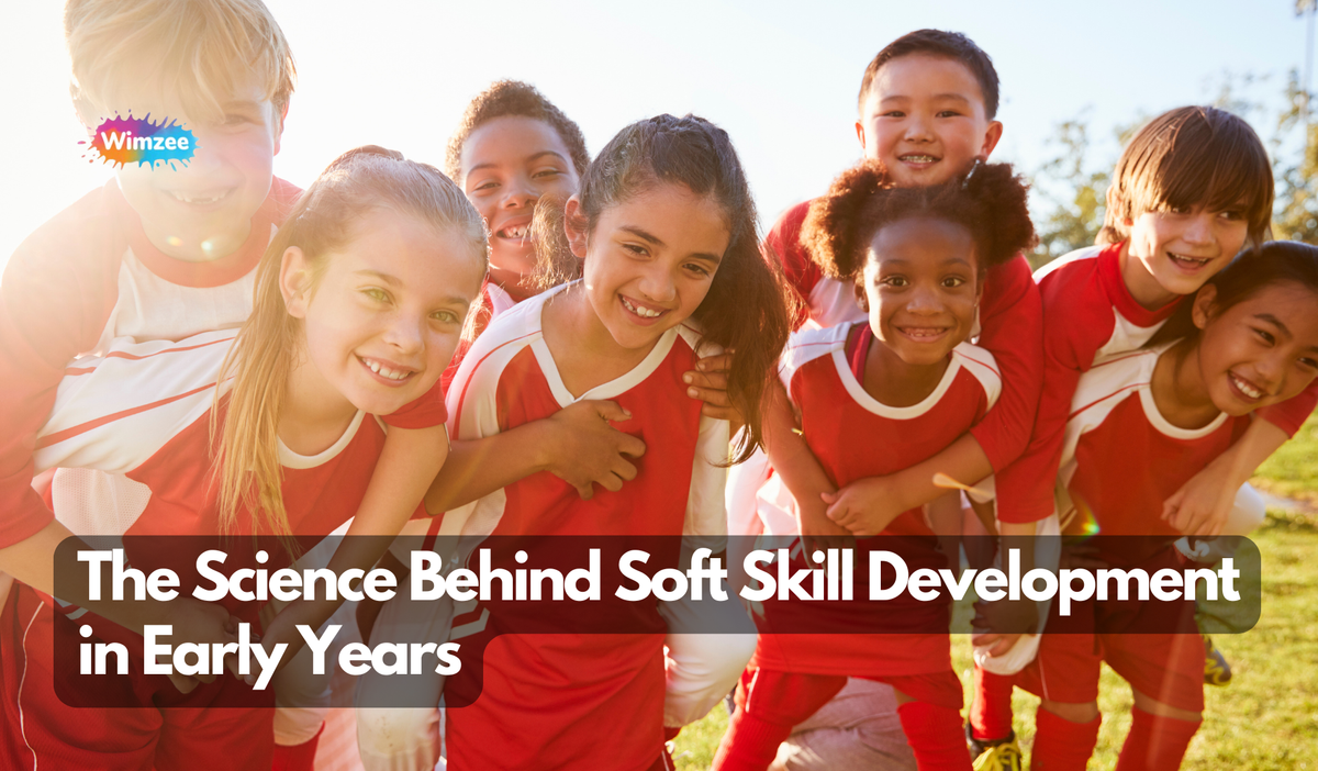 The Science Behind Soft Skill Development in Early Years