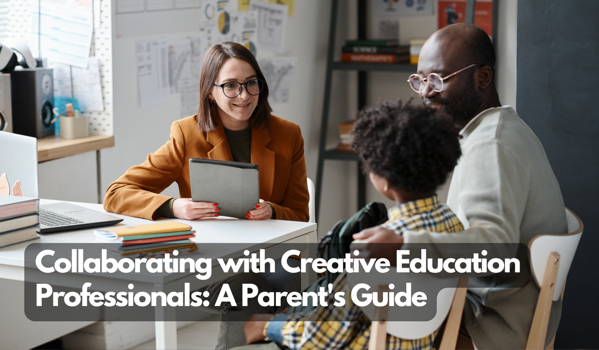 Collaborating with Creative Education Professionals: A Parent's Guide