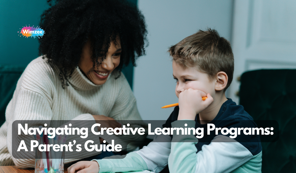 Navigating Creative Learning Programs: A Parent’s Guide