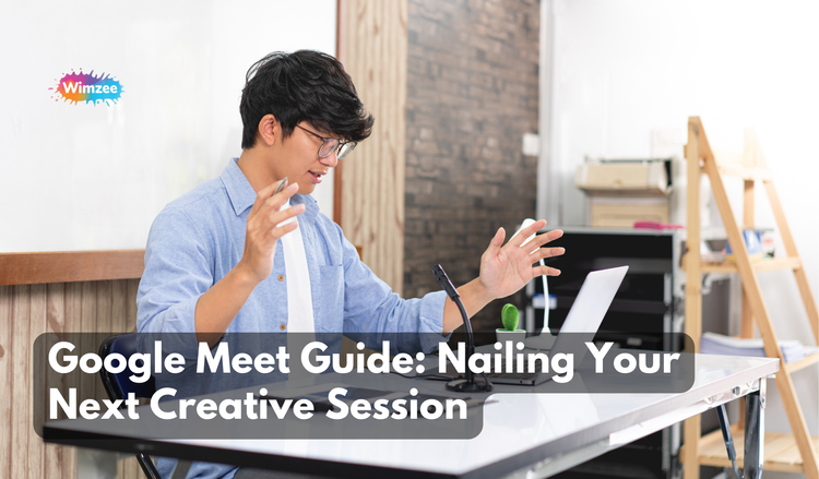Google Meet Guide: Nailing Your Next Creative Session