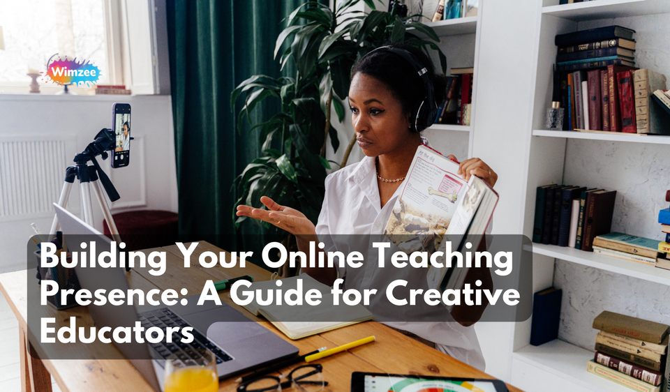 Building Your Online Teaching Presence: Guide for Creative Educators