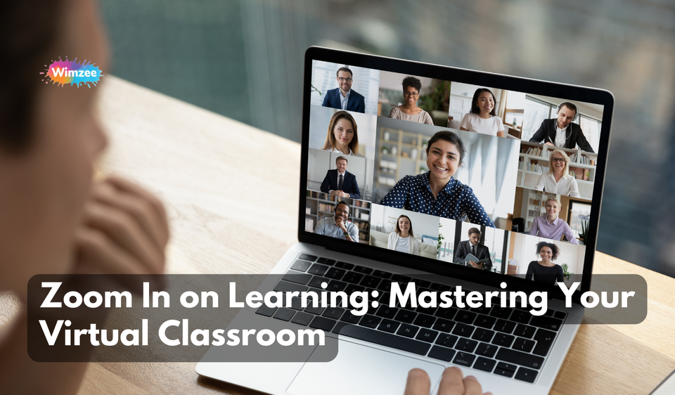 Zoom In on Learning: Mastering Your Virtual Classroom