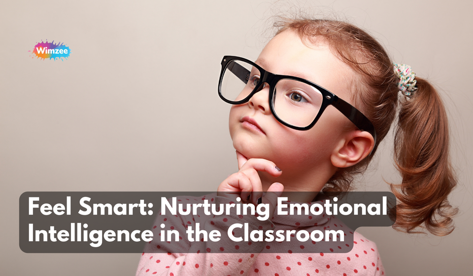 Feel Smart: Nurturing Emotional Intelligence in the Classroom