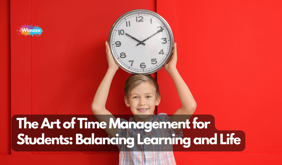 The Art of Time Management for Students: Balancing Learning and Life